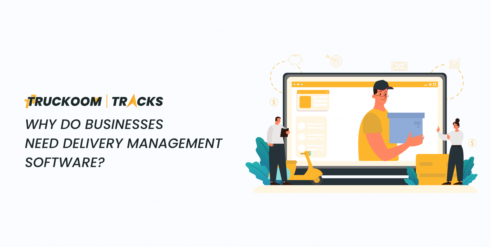 Why Do Businesses Need Delivery Management Software? - UAE | Truckoom